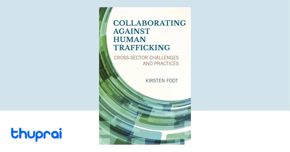 Collaborating Against Human Trafficking by Kirsten A. Foot - Buy in ...