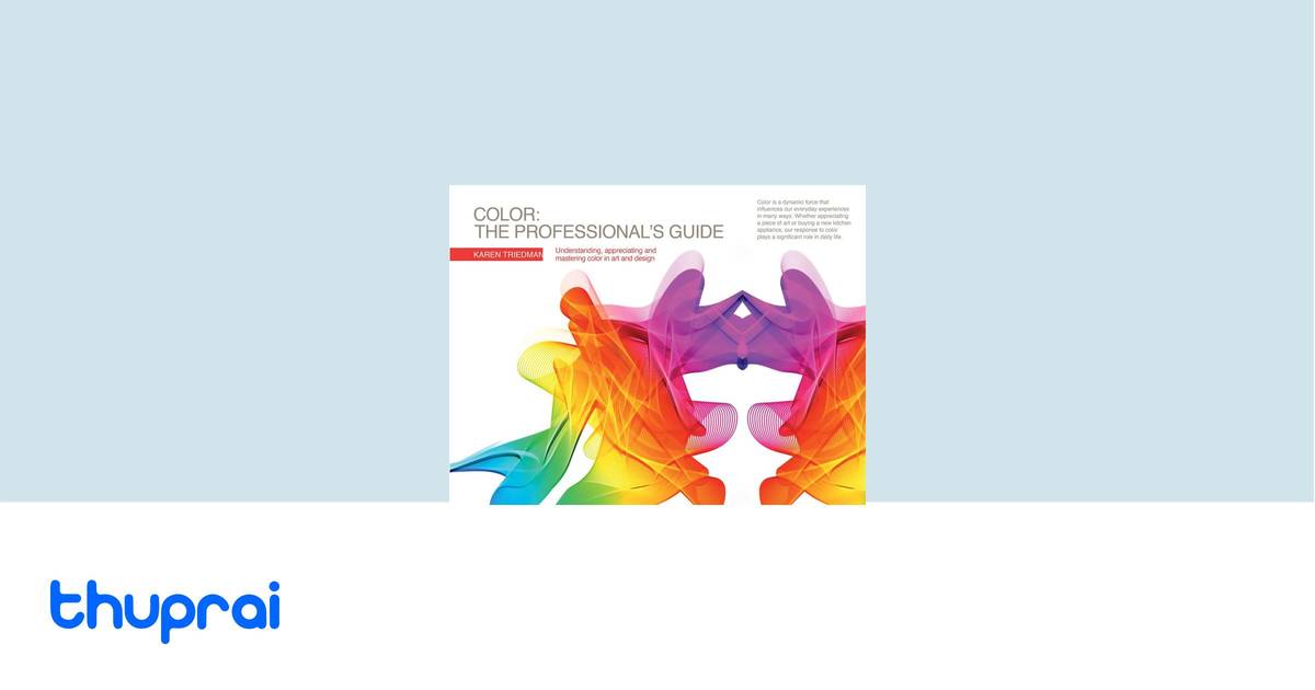 Color - The Professional's Guide: Understanding, Appreciating and ...