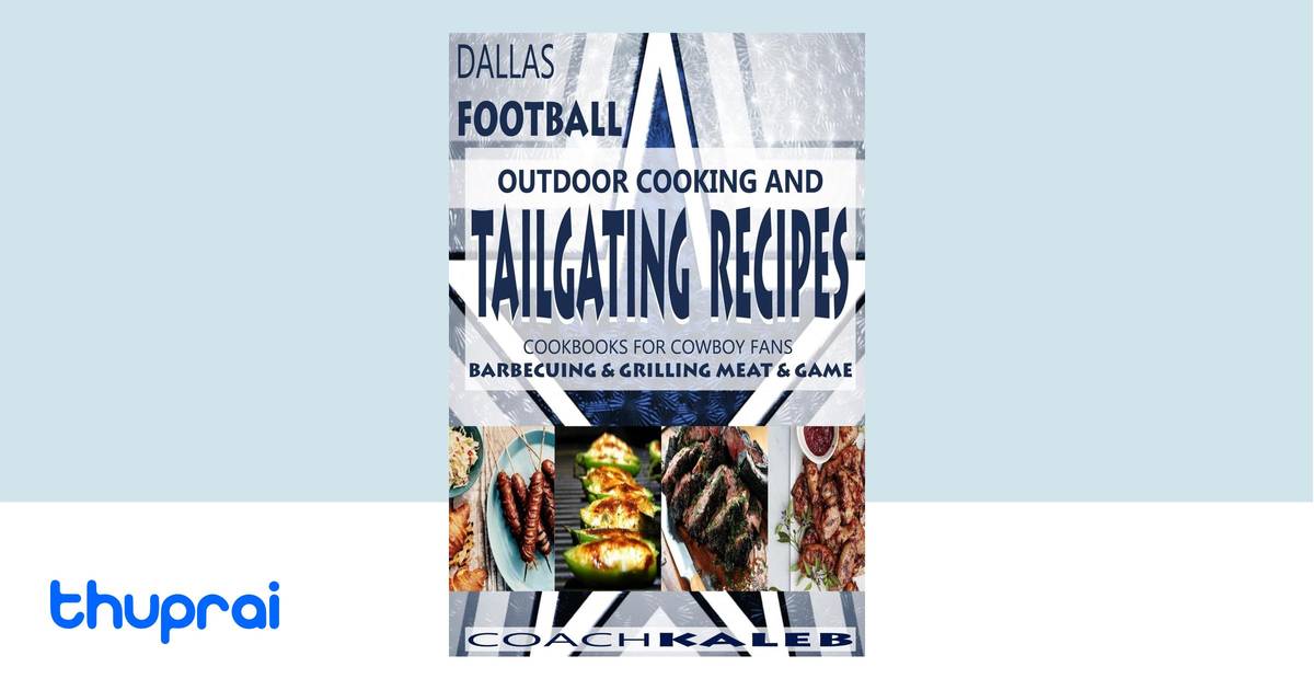 Buy Cookbooks for Fans: Dallas Football Outdoor Cooking and Tailgating ...