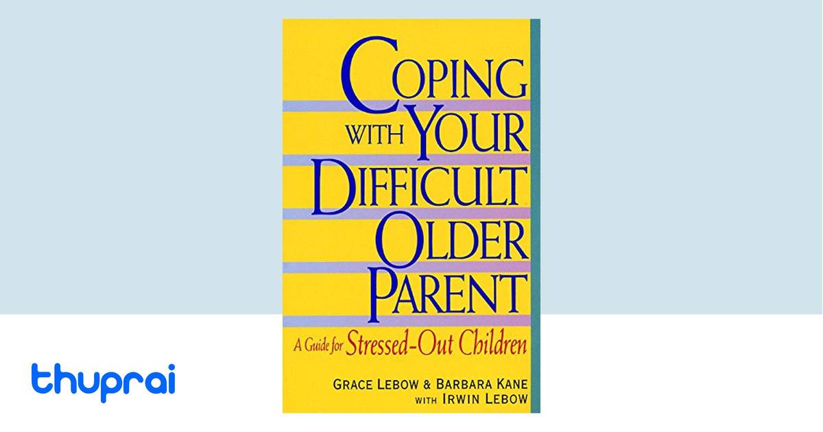 Buy Coping With Your Difficult Older Parent : A Guide for Stressed-Out ...