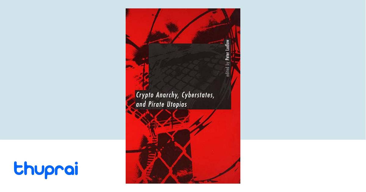 Crypto Anarchy, Cyberstates, and Pirate Utopias by Peter Ludlow - Buy ...