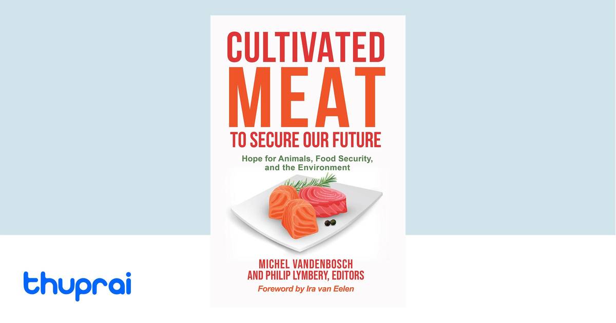 Cultivated Meat to Secure Our Future: Hope for Animals, Food Security ...