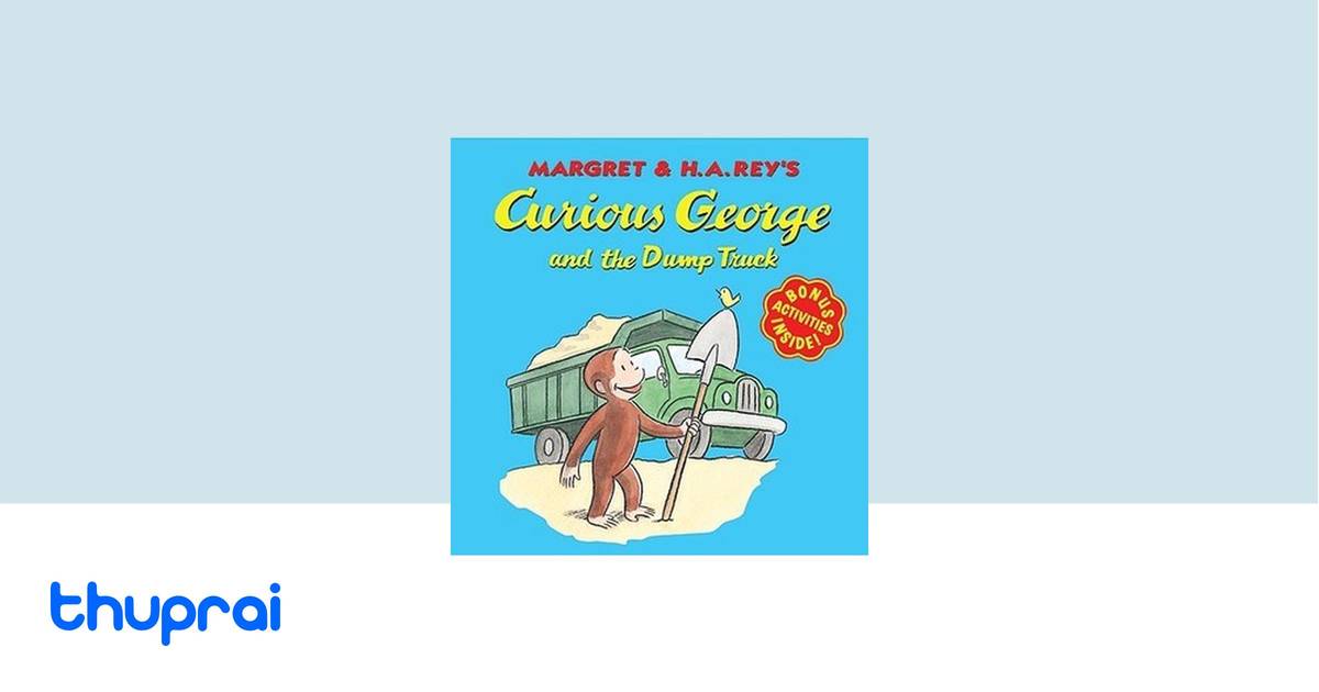 Curious George and the Dump Truck by Hans Augusto Rey, Margret Rey ...