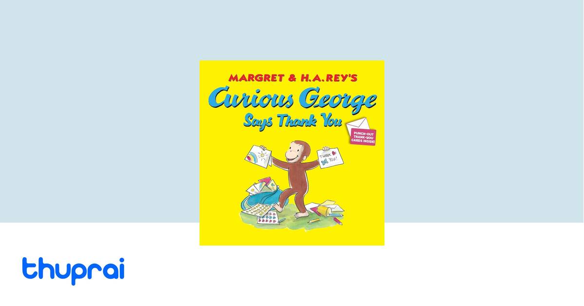 Curious George Says Thank You by Hans Augusto Rey, Margret Rey, Emily ...