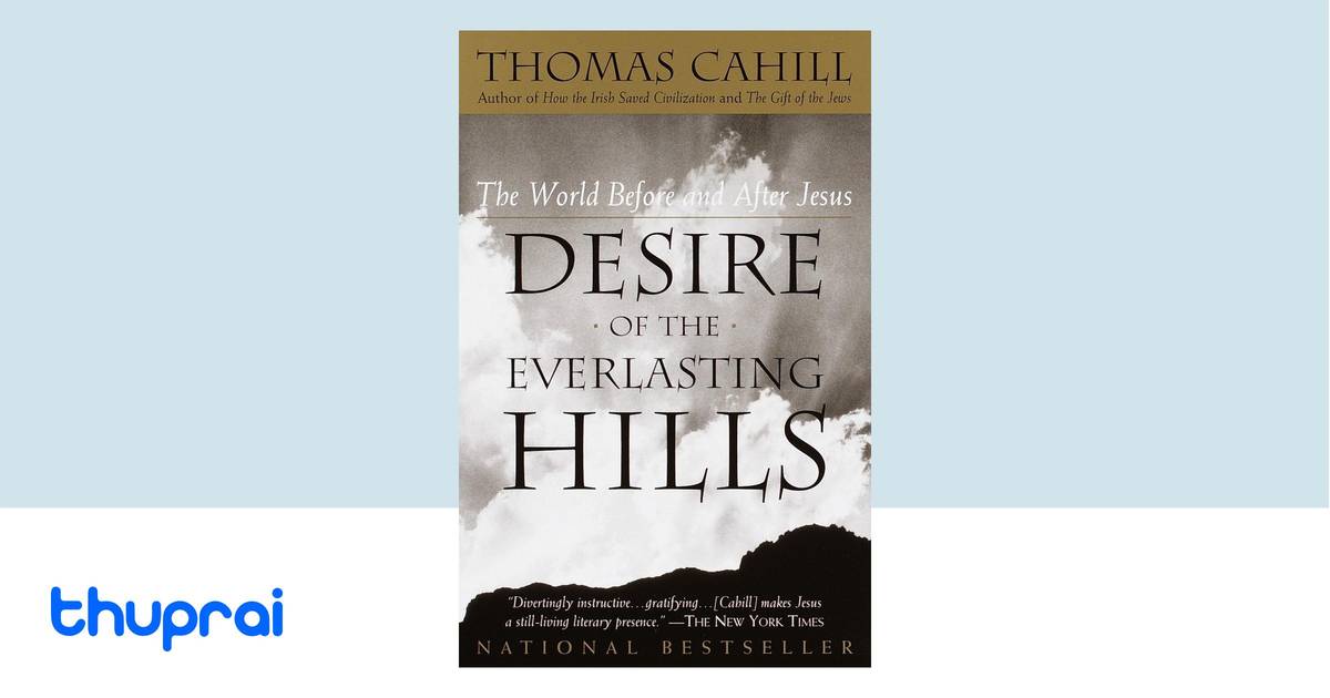 Desire of the Everlasting Hills by Thomas Cahill - Buy in Nepal | Thuprai