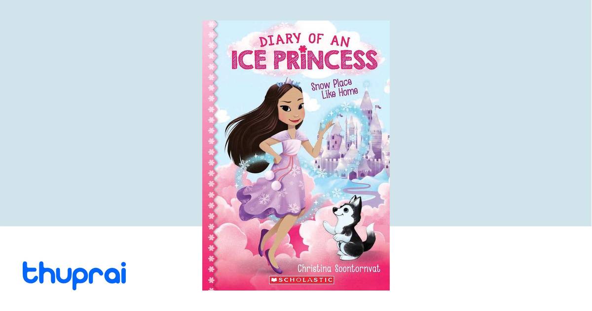 Diary Of An Ice Princess #1: Snow Place Like Home by Christina ...