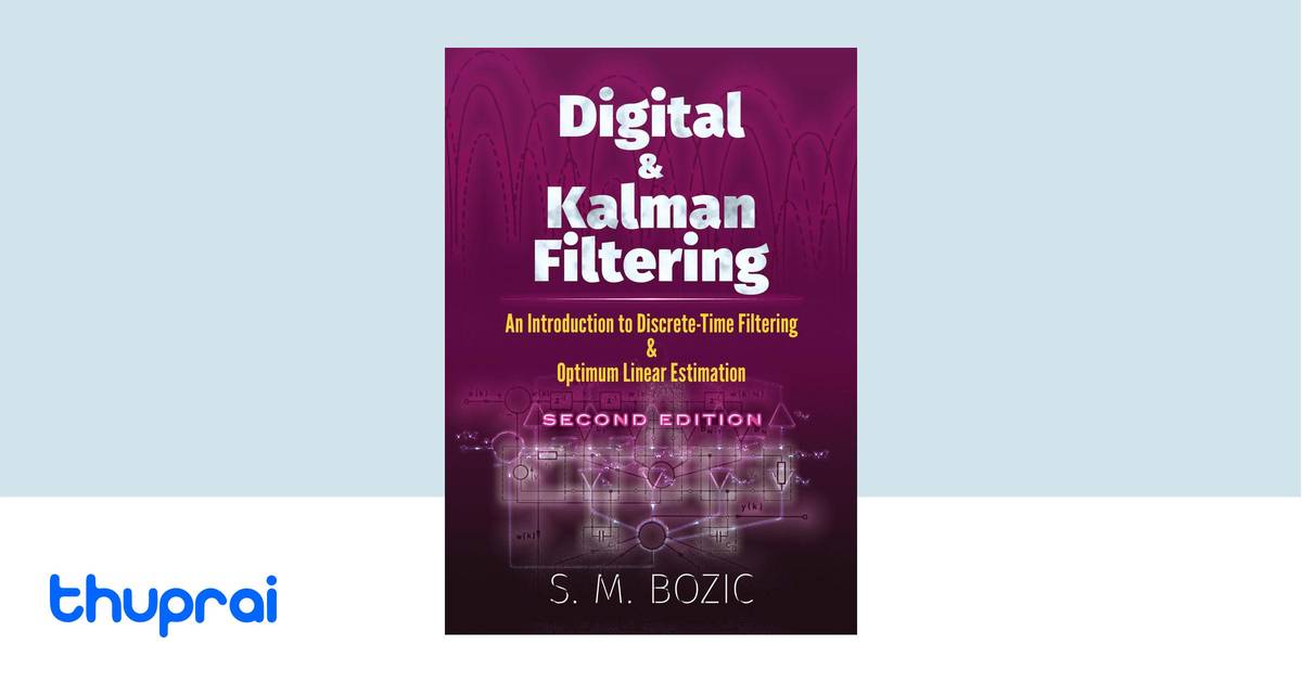 Buy Digital And Kalman Filtering An Introduction To Discrete Time Filtering And Optimum Linear