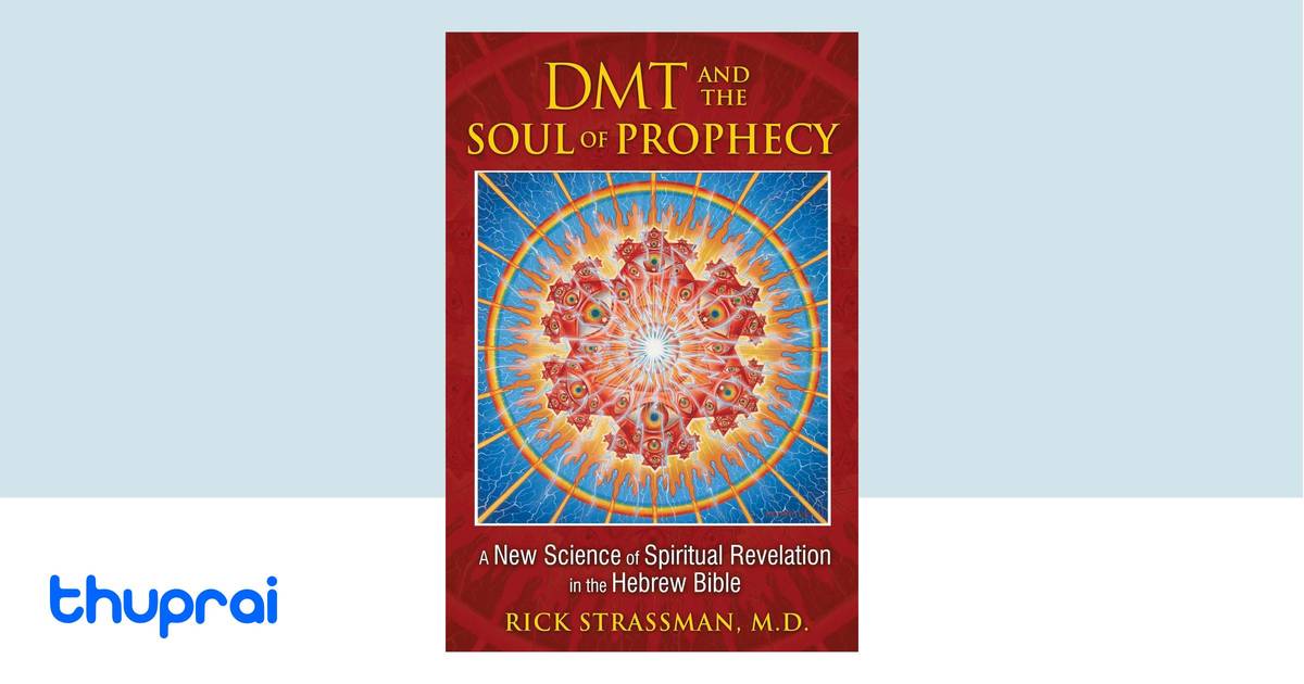 DMT and the Soul of Prophecy by Rick Strassman M.D. - Buy in Nepal ...