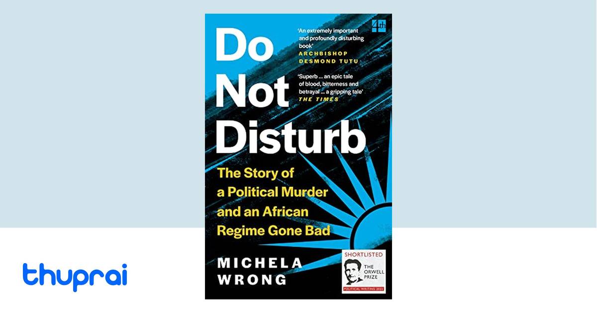 Do Not Disturb: The Story of a Political Murder and an African Regime ...