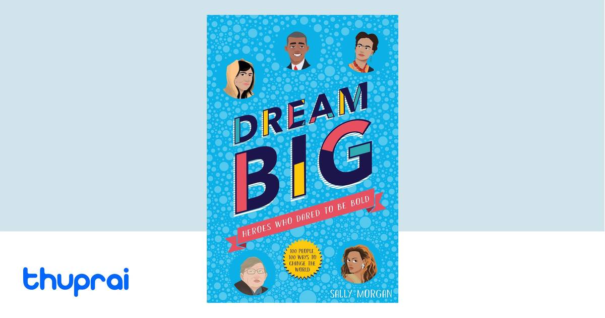 Dream Big Heroes Who Dared to Be Bold (100 people - 100 ways to change ...