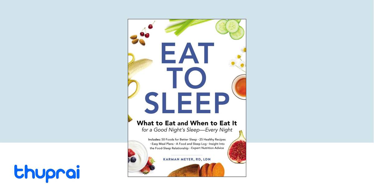 Buy Eat to Sleep: What to Eat and When to Eat It for a Good Night's ...
