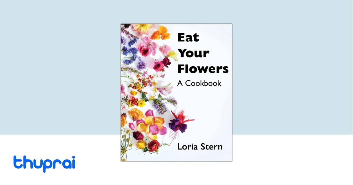 Eat Your Flowers: A Cookbook by Loria Stern - Buy in Nepal | Thuprai