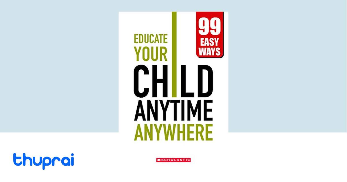 Educate Your Child Anytime Anywhere! - 99 Easy Ways by Scholastic - Buy ...
