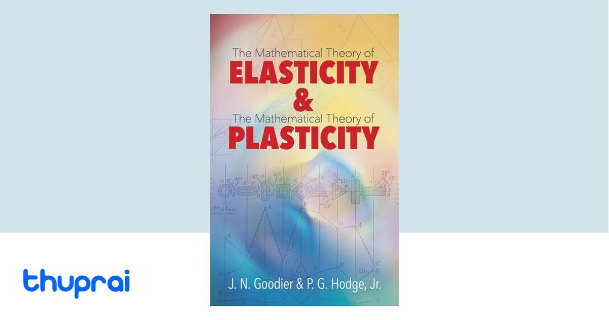 Buy Elasticity And Plasticity The Mathematical Theory Of Elasticity And The Mathematical Theory