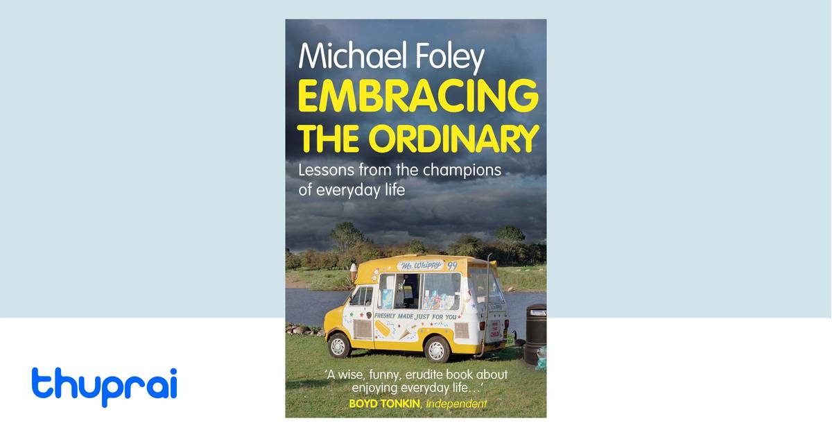 Buy Embracing the Ordinary: Lessons From the Champions of Everyday Life ...