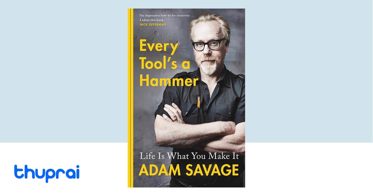 Every Tool's a Hammer by Adam Savage - Buy in Nepal | Thuprai