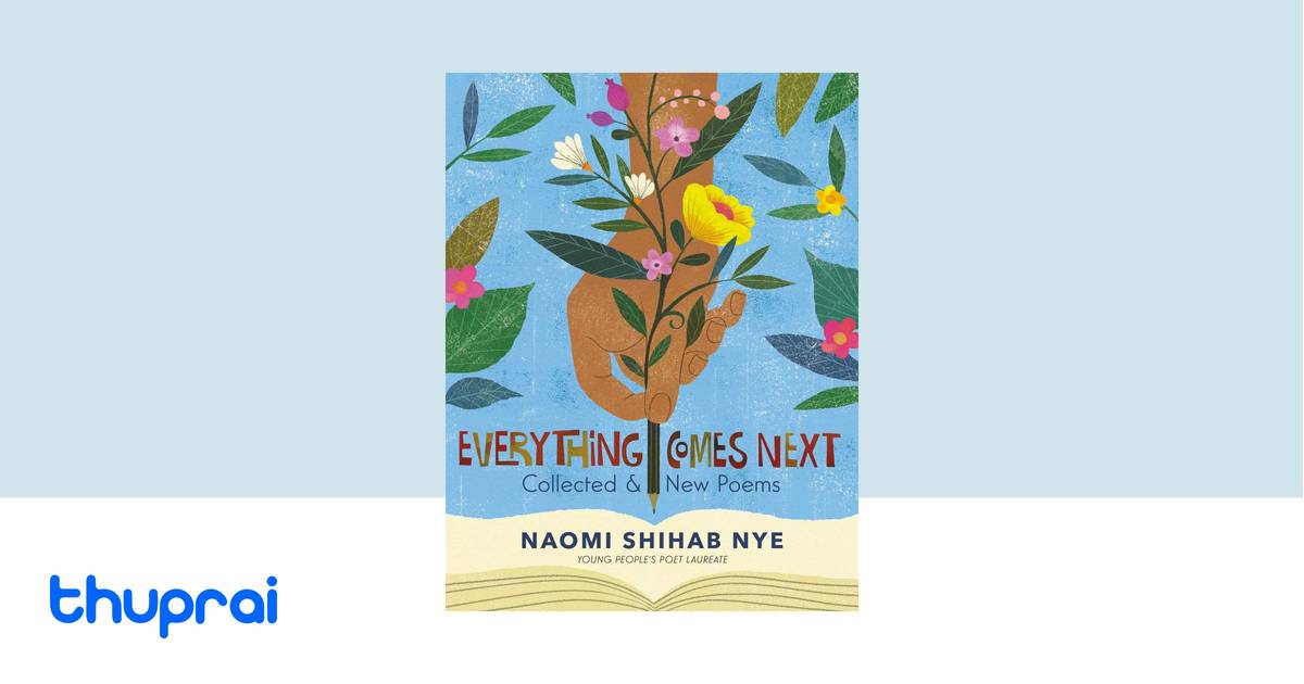 Everything Comes Next: Collected and New Poems by Naomi Shihab Nye ...