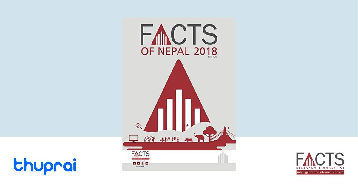 Facts of Nepal 2018 - FACTS Research & Analytics | Thuprai