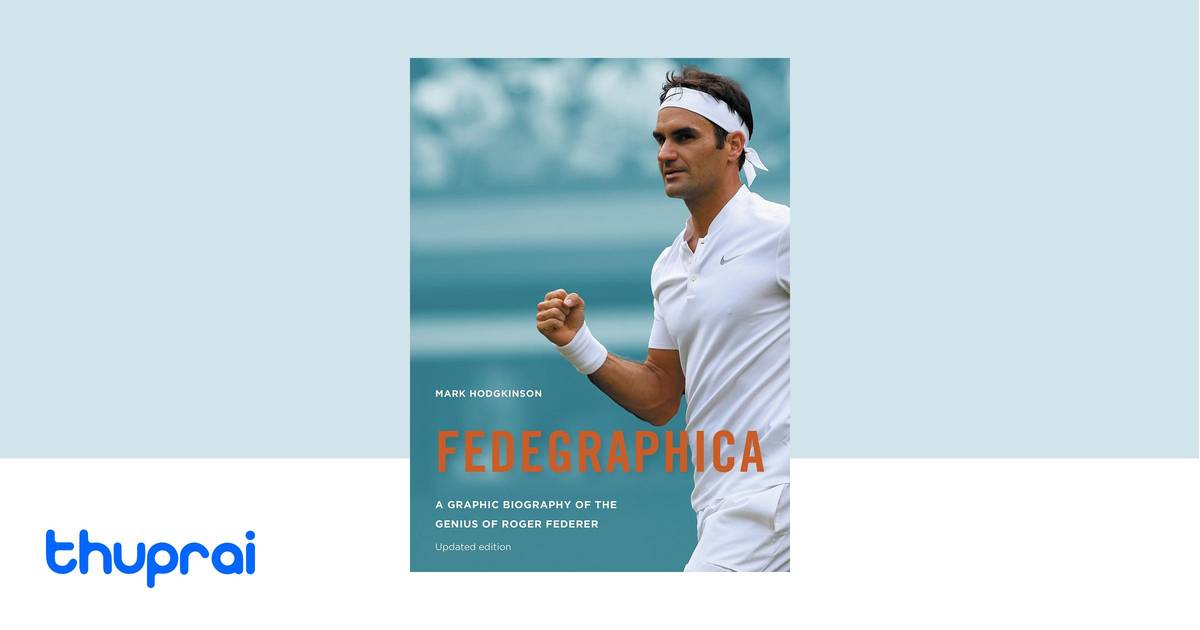 Fedegraphica: A Graphic Biography of the Genius of Roger Federer ...