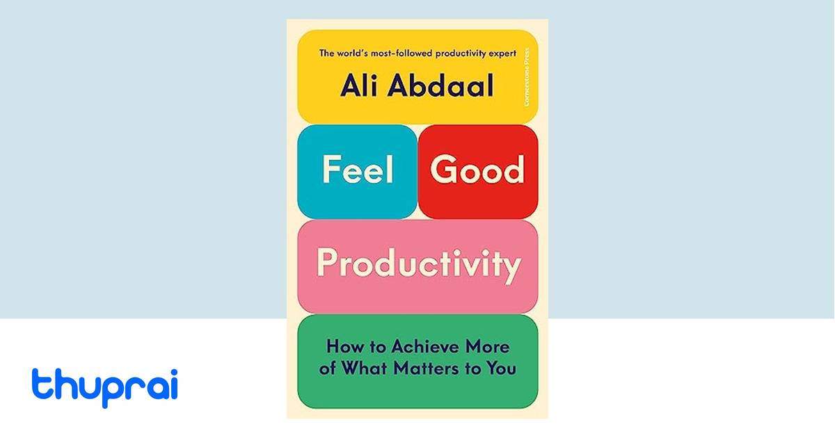 Feel-Good Productivity by Ali Abdaal - Buy in Nepal | Thuprai
