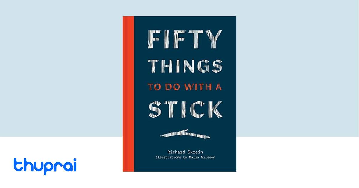 Fifty Things to Do with a Stick by Richard Skrein - Buy in Nepal | Thuprai