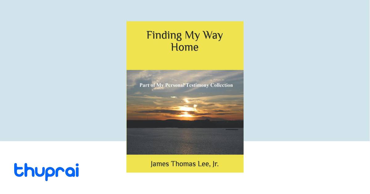 Finding My Way Home by James Thomas Lee, Jr. - Buy in Nepal | Thuprai