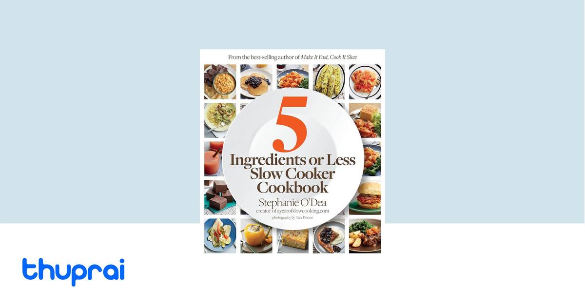 Five Ingredients Or Less Slow Cooker Cookbook by Stephanie O'Dea - Buy ...