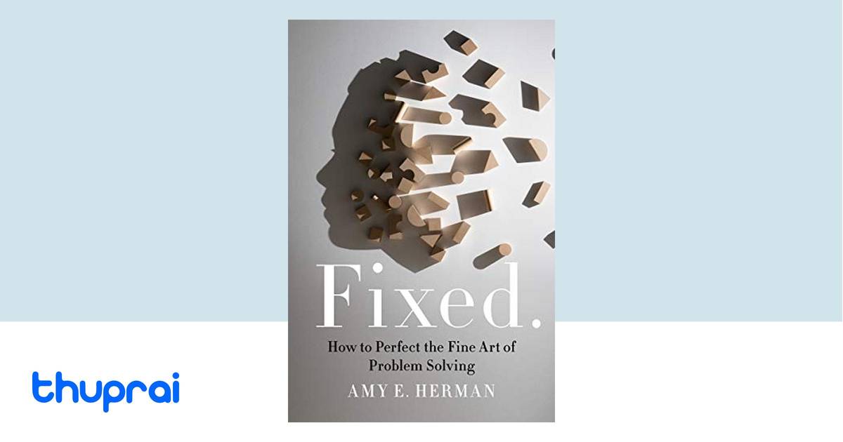 Fixed.: How to Perfect the Fine Art of Problem Solving by Amy E Herman ...