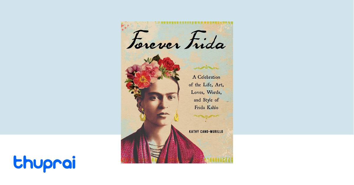 Buy Forever Frida: A Celebration of the Life, Art, Loves, Words, and Style of Frida Kahlo in ...
