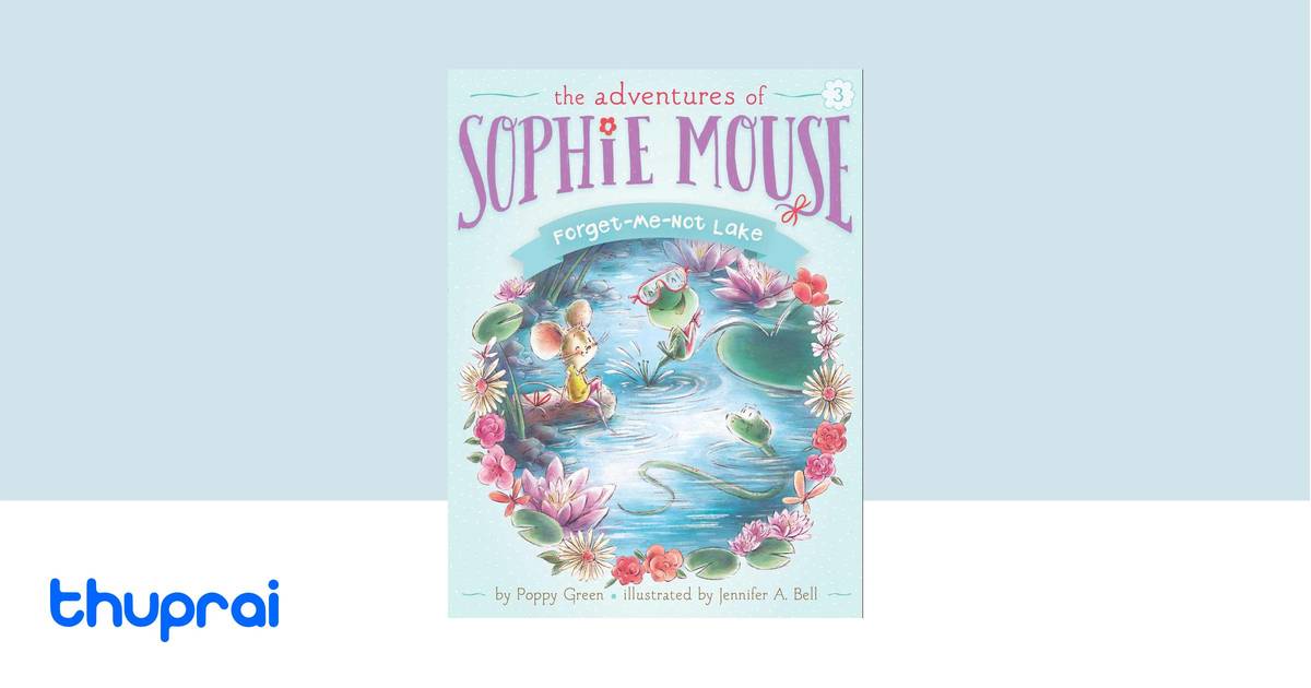 Forget-Me-Not Lake (3) (The Adventures of Sophie Mouse) by Poppy Green ...