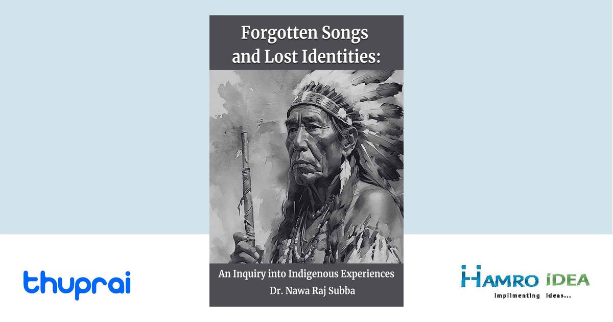 Forgotten Songs and Lost Identities - Dr. Nawa Raj Subba | Thuprai