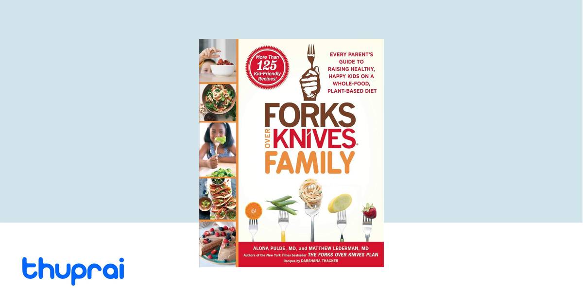 Forks Over Knives Family: Every Parent's Guide to Raising Healthy ...