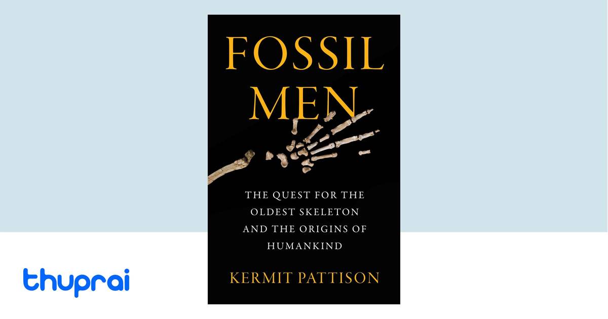 Fossil Men: The Quest for the Oldest Skeleton and the Origins of ...