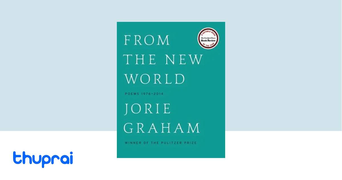 From the New World: Poems 1976-2014 by Jorie Graham - Buy in Nepal ...