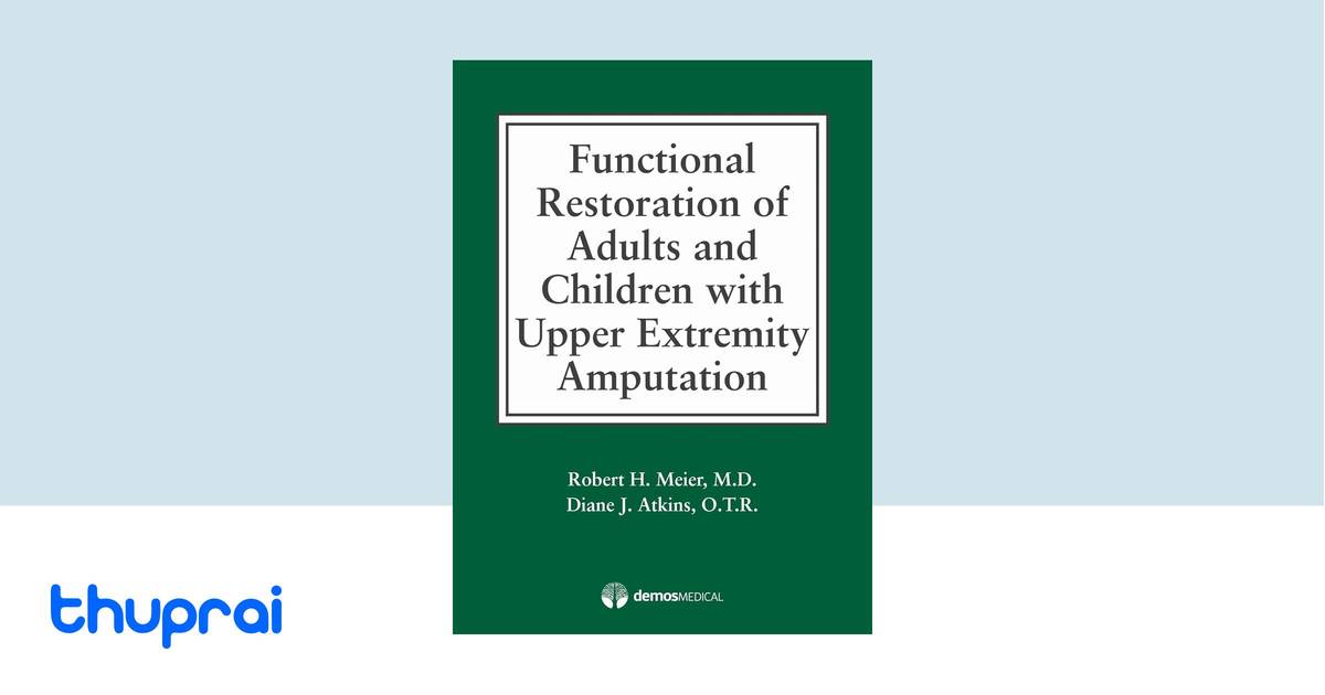 Functional Restoration of Adults and Children with Upper Extremity Amputation by Dr. Robert H ...