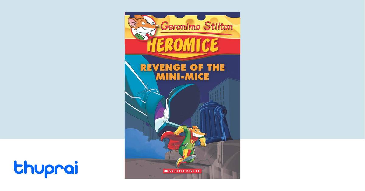 GERONIMO STILTON - HEROMICE # 11 REVENGE OF THE MINI by Geronimo ...