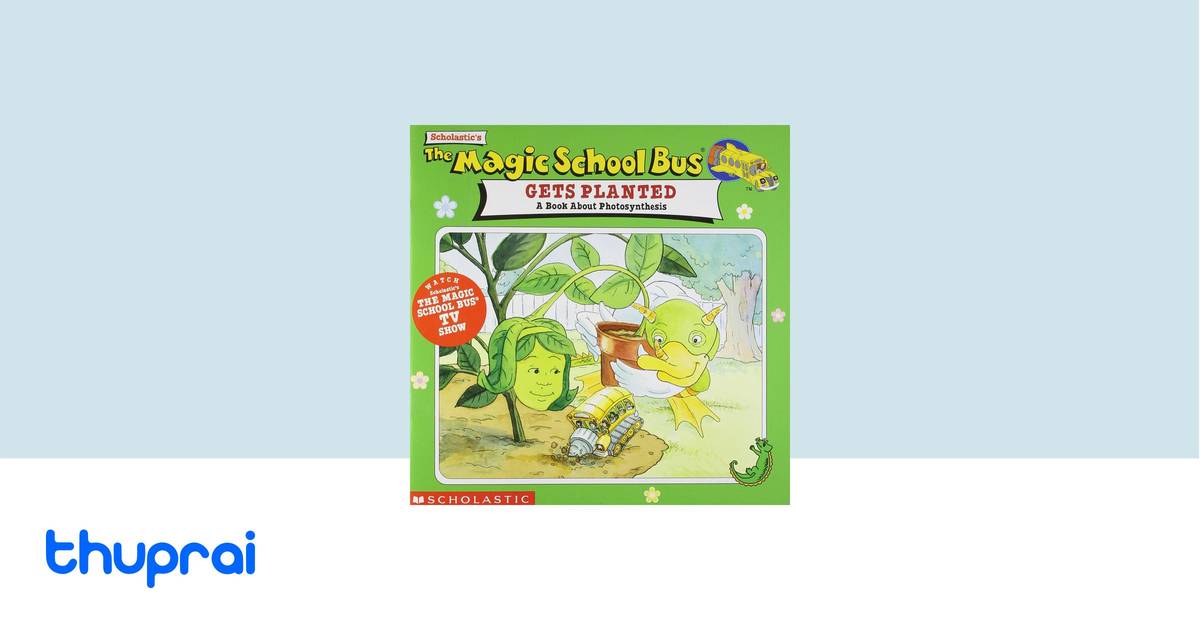 Gets Planted: A Book About Photosynthesis (The Magic School Bus) by ...