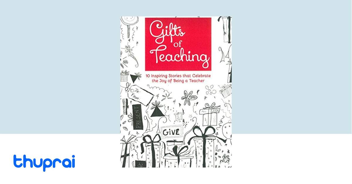 Gifts of Teaching: 10 Inspiring Stories that Celebrate the Joy of being ...