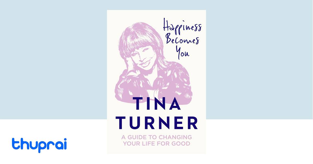 Happiness Becomes You: A guide to changing your life for good by Tina ...