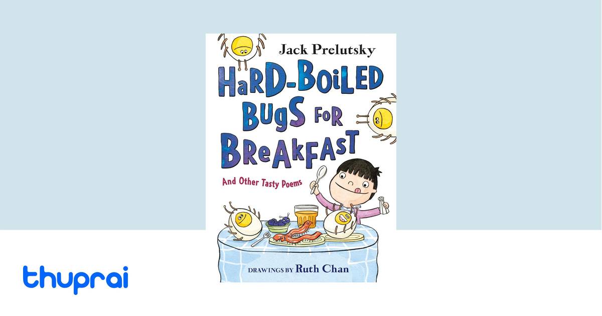 Hard-Boiled Bugs for Breakfast: And Other Tasty Poems by Jack Prelutsky ...