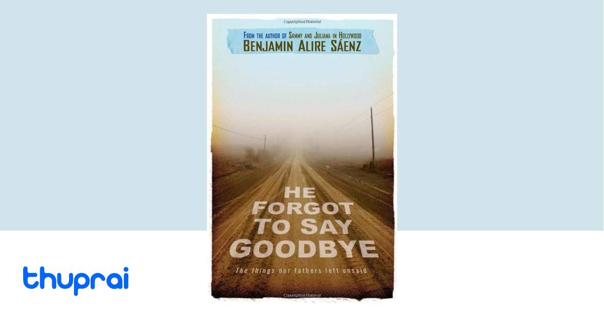 He Forgot to Say Goodbye by Benjamin Alire Sáenz - Buy in Nepal | Thuprai