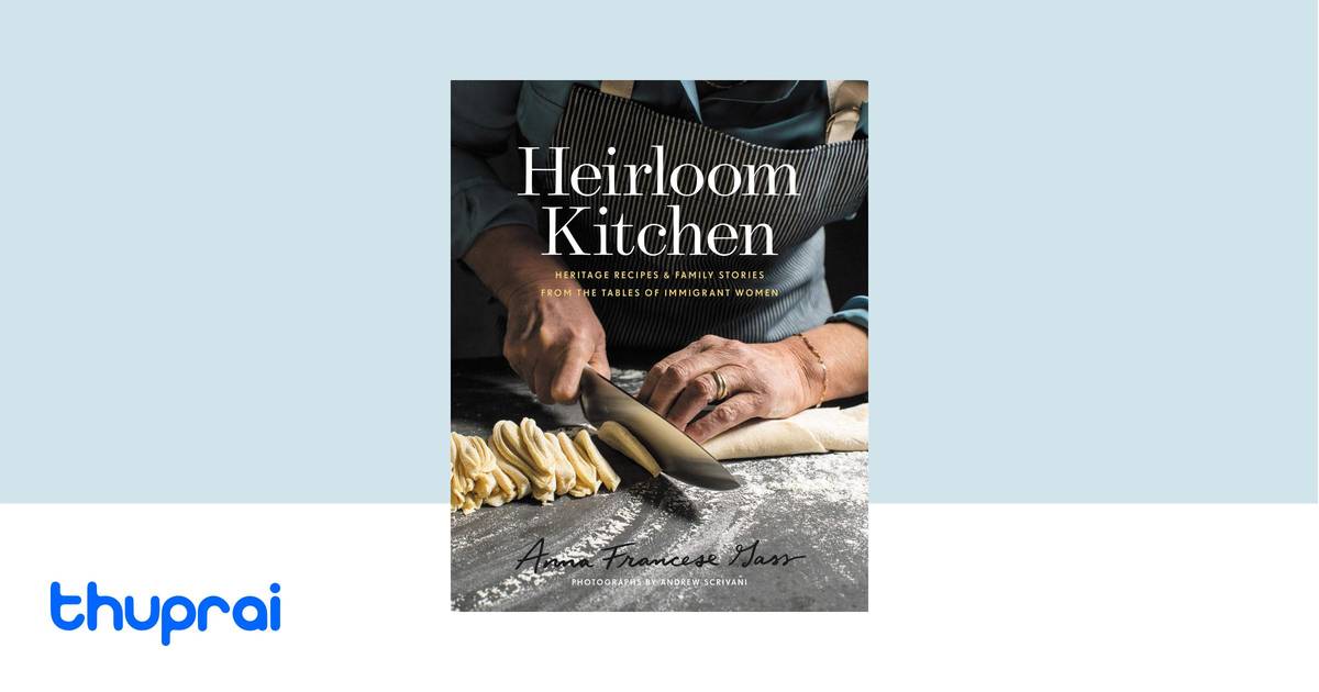 Buy Heirloom Kitchen: Heritage Recipes and Family Stories from the Tables of Immigrant Women in ...