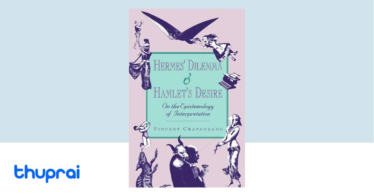 Hermes’ Dilemma and Hamlet’s Desire: On the Epistemology of ...