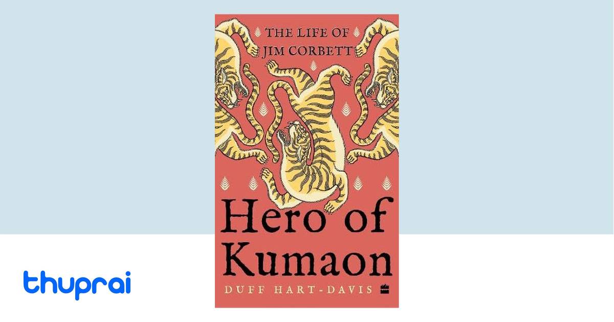 Hero of Kumaon: The Life of Jim Corbett by Duff Hart-Davis - Buy in ...