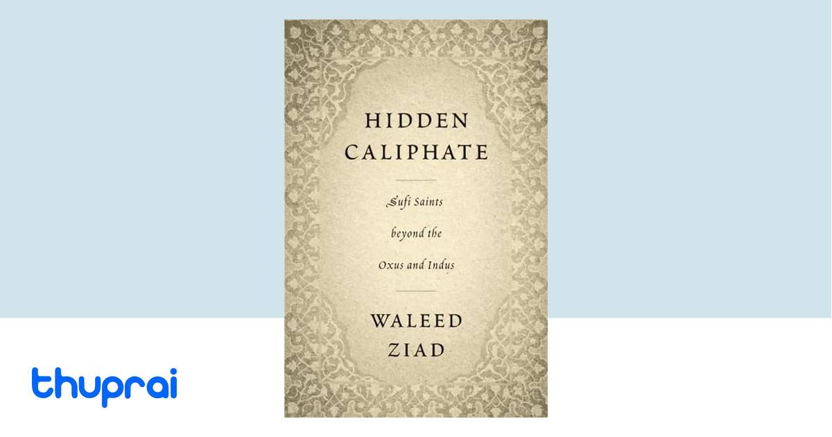 Buy Hidden Caliphate : Sufi Saints beyond the Oxus and Indus in Nepal ...