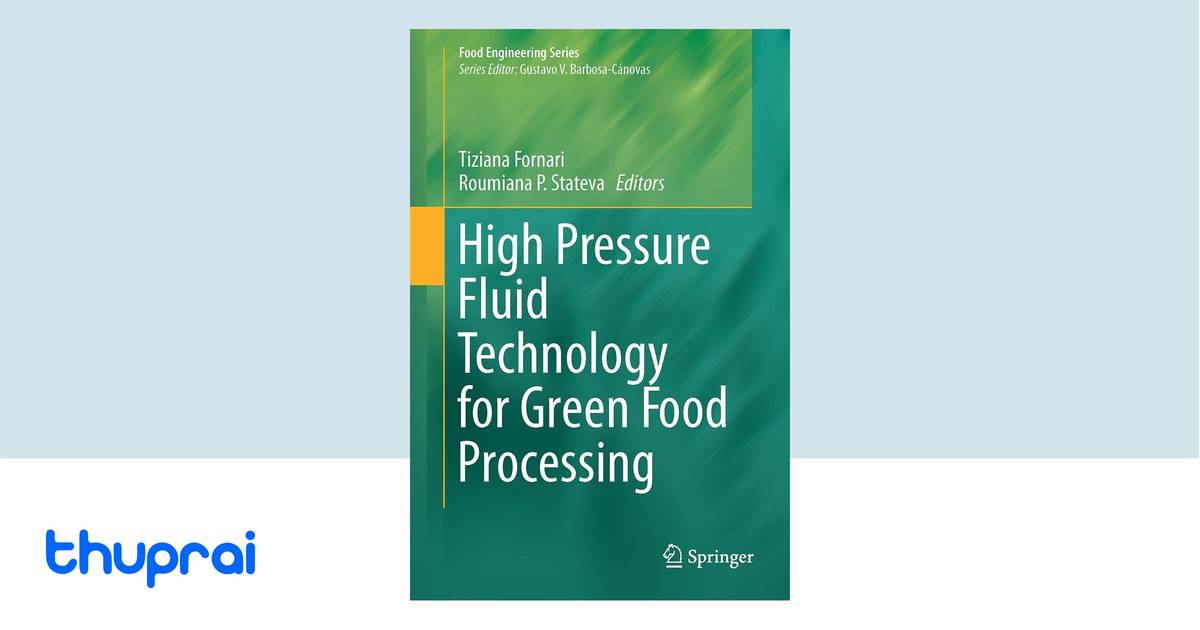 High Pressure Fluid Technology for Green Food Processing by Tiziana ...