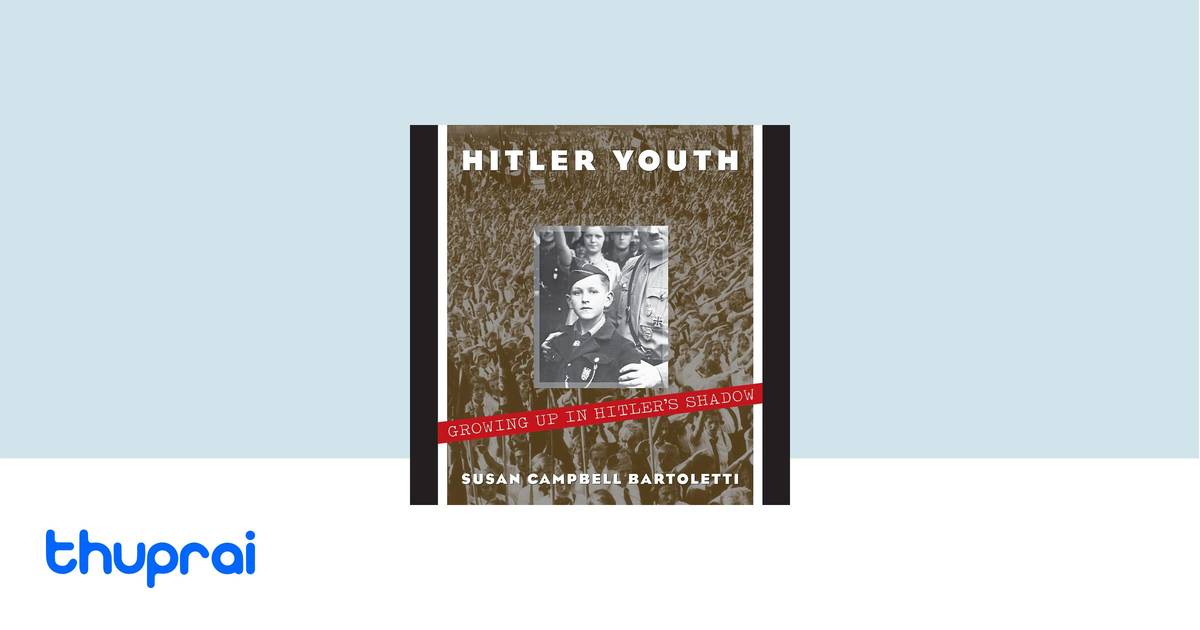 Buy Hitler Youth: Growing Up in Hitler's Shadow in Nepal | Thuprai