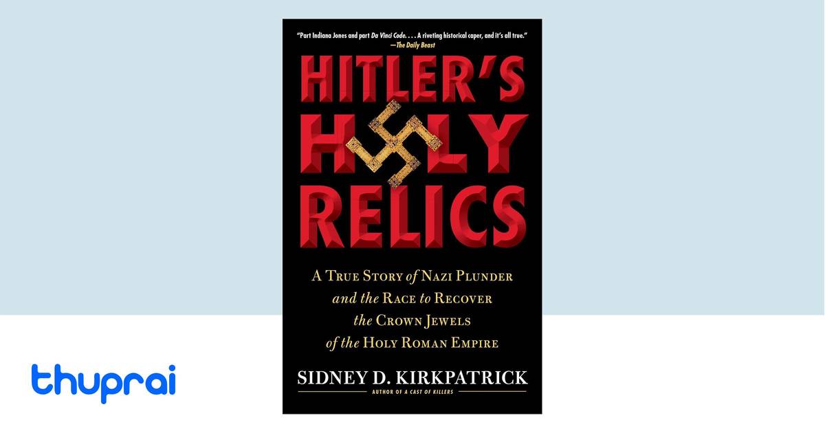 Buy Hitler's Holy Relics: A True Story of Nazi Plunder and the Race to ...