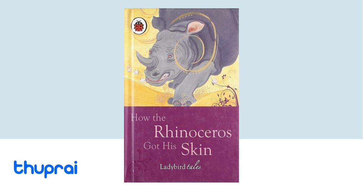 HOW THE RHINO GOT HIS SKIN INDIA by Rudyard Kipling Retold by Heather ...