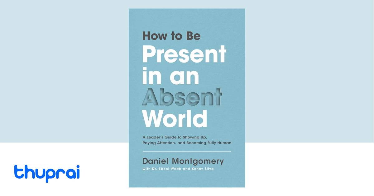 How to Be Present in an Absent World by Daniel Montgomery - Buy in ...